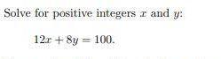 Solved Solve for positive integers r and y: 12x + 8y = 100. | Chegg.com