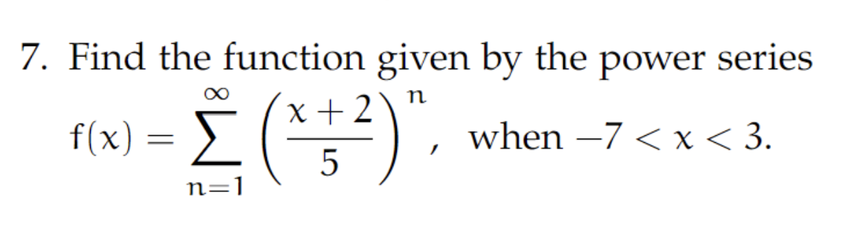 Solved 7. Find the function given by the power series | Chegg.com