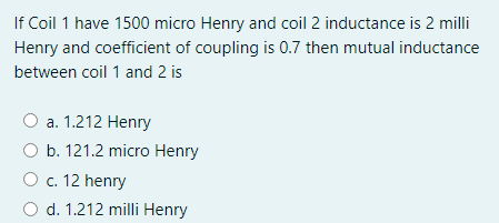 Solved If Coil 1 have 1500 micro Henry and coil 2 inductance | Chegg.com