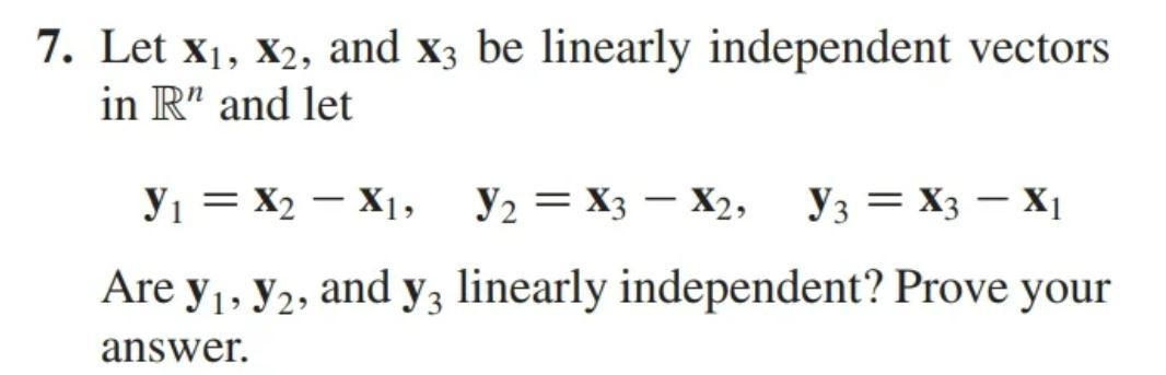 Solved 7. Let X1, X2, and x3 be linearly independent vectors | Chegg.com