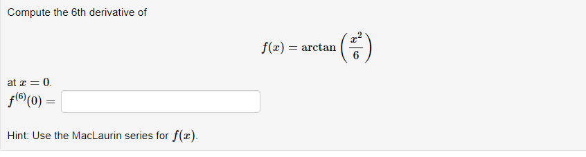 Solved Compute the 6th derivative of f(x)=arctan(6x2) at | Chegg.com