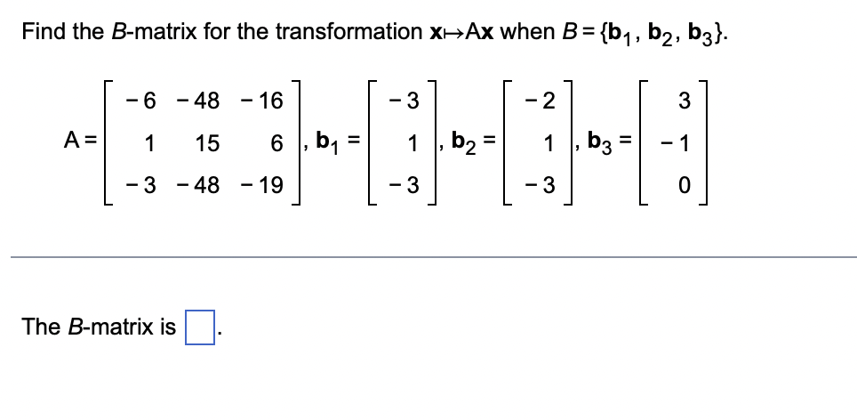 Solved Find the B-matrix for the transformation X-Ax when B | Chegg.com