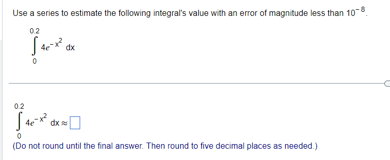 Solved Use a series to estimate the following integral's | Chegg.com