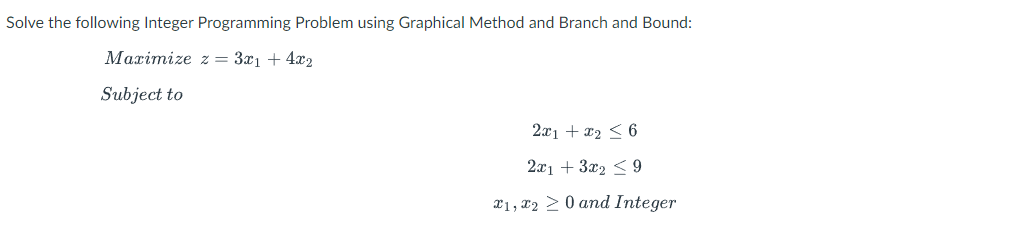 z=3x1+4x2 2x1+x2≤62x1+3x2≤9 x1,x2≥0 and Integer | Chegg.com