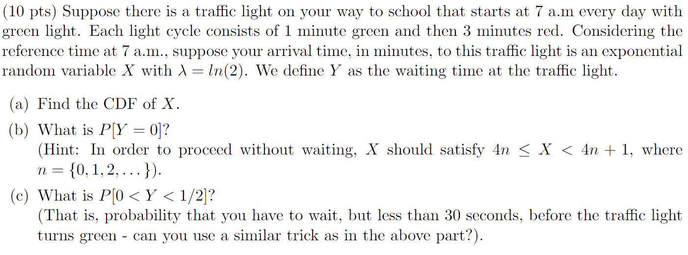 Solved (10 pts) Suppose there is a traffic light on your way | Chegg.com