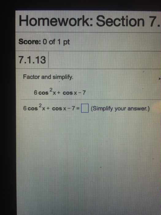 Solved Homework: Section 7. Score: 0 of 1 pt 7.1.13 Factor | Chegg.com Solved Homework: Section 7. Score: 0 of 1 pt 7.1.13 Factor | Chegg.com