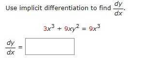 Solved dy Use implicit differentiation to find dx 3x3 + 9xy2 | Chegg.com