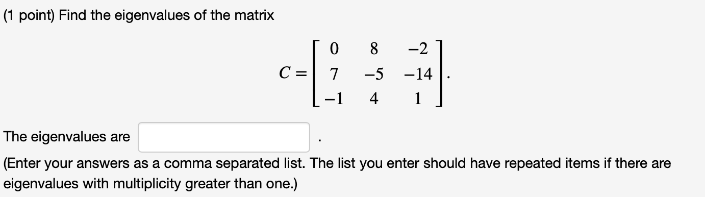 Solved (1 point) Find the eigenvalues of the matrix TO 8 -21 | Chegg.com