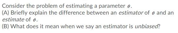 Solved Consider the problem of estimating a parameter e. (A) | Chegg.com