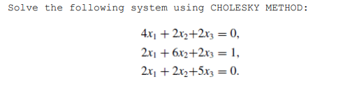Solved Solve the following system using CHOLESKY METHOD: 4xı | Chegg.com
