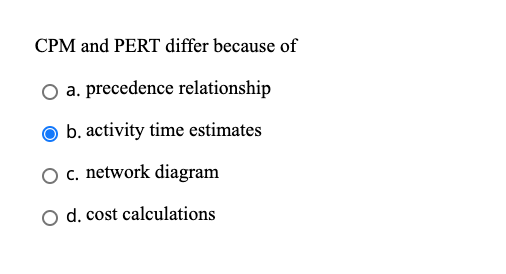 Solved CPM and PERT differ because of a. precedence | Chegg.com