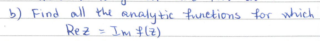 Solved b) Find all the analytic functions for which Rez - Im | Chegg.com