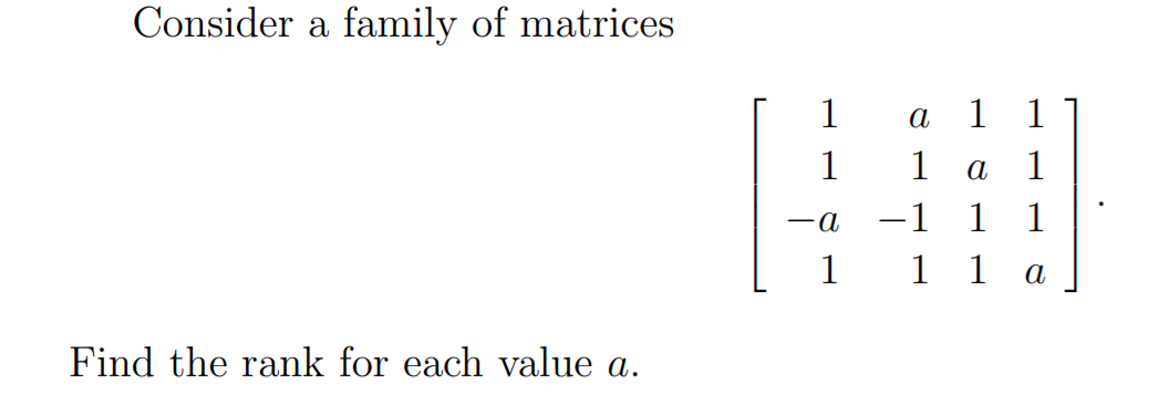 Solved Consider a family of matrices 1 1 a 1 1 a -1 1 1 1 1 | Chegg.com