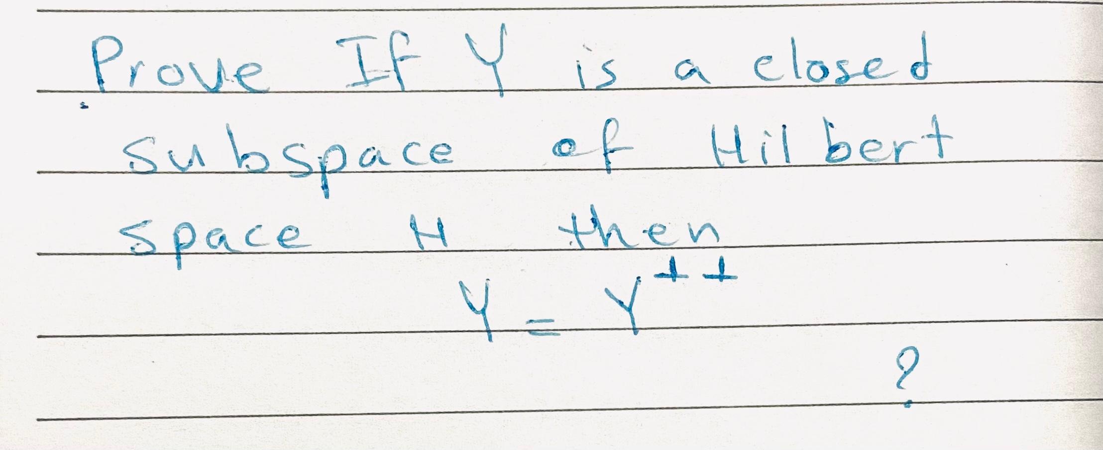 Solved Prove If Y is a closed subspace of Hilbert space then | Chegg.com