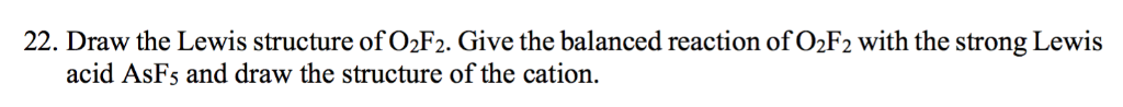 Solved 22. Draw the Lewis structure of O2F2. Give the | Chegg.com