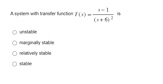 Solved A system with transfer function T(s)=(s+6)2s−1 is | Chegg.com