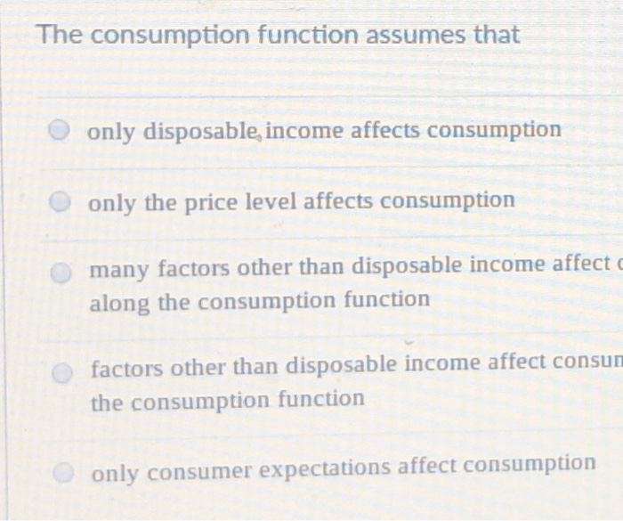 The consumption function assumes that Oonly | Chegg.com