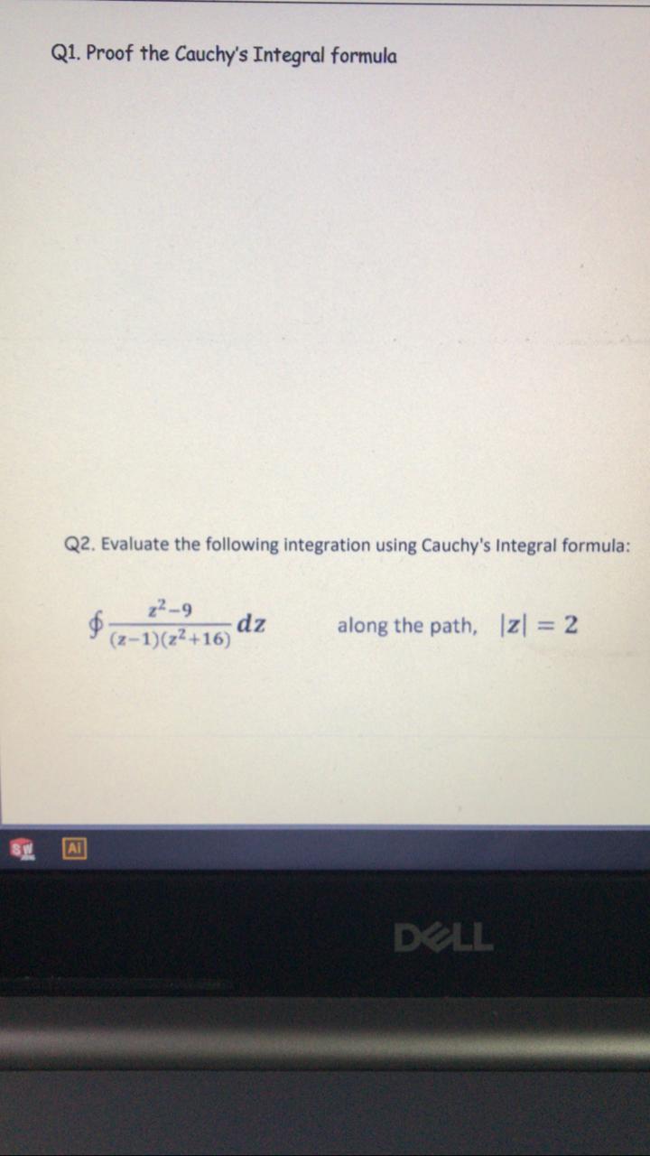 Solved Q1. Proof the Cauchy's Integral formula Q2. Evaluate | Chegg.com