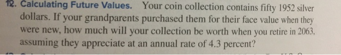 Solved 12. Calculating Future Values. Your coin collection | Chegg.com