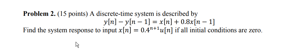Solved Problem 2. (15 ﻿points) ﻿A discrete-time system is | Chegg.com