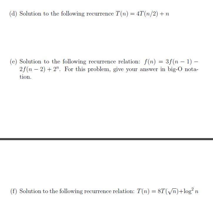 Solved (d) Solution to the following recurrence T(n) = 4T | Chegg.com