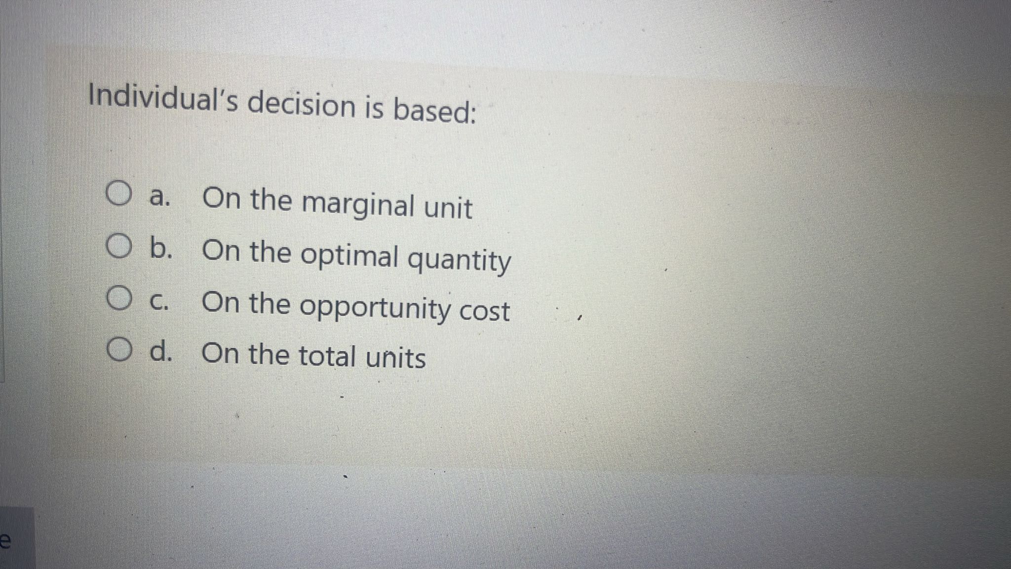 Solved Individual's decision is based:a. ﻿On the marginal | Chegg.com