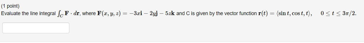 Solved (1 point) Evaluate the line integral ScF. dr, where | Chegg.com