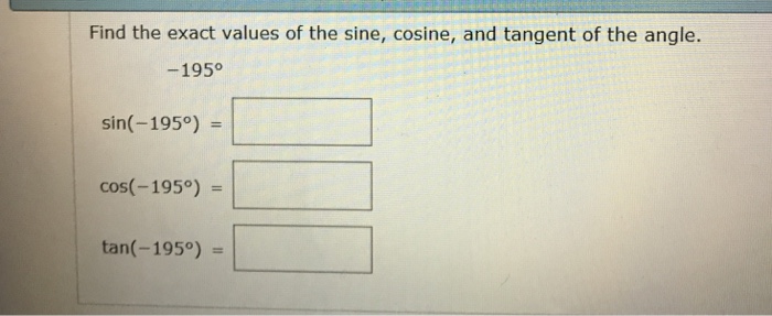 Solved Find the exact values of the sine, cosine, and | Chegg.com