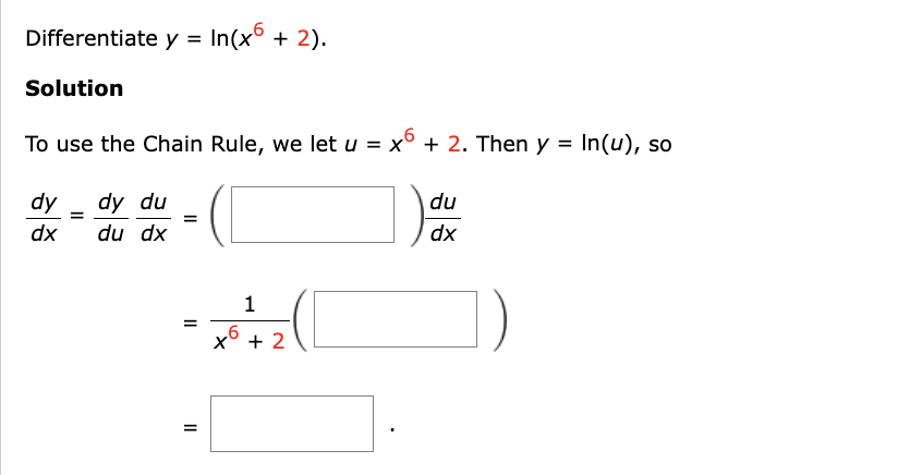 Solved Differentiate y=ln(x6+2) Solution To use the Chain | Chegg.com