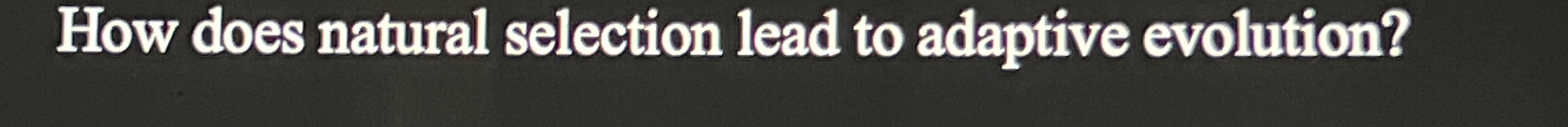 Solved How does natural selection lead to adaptive | Chegg.com