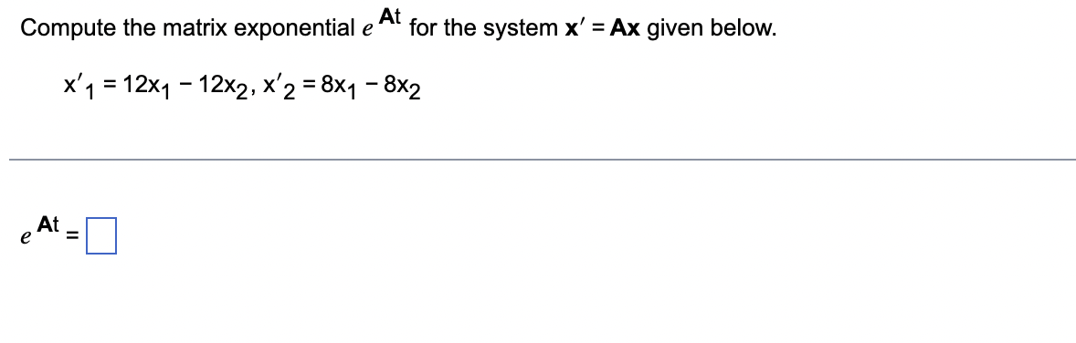 Solved At Compute the matrix exponential e for the system x' | Chegg.com