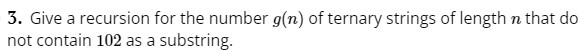 Solved Give a recursion for the number g(n) of ternary | Chegg.com