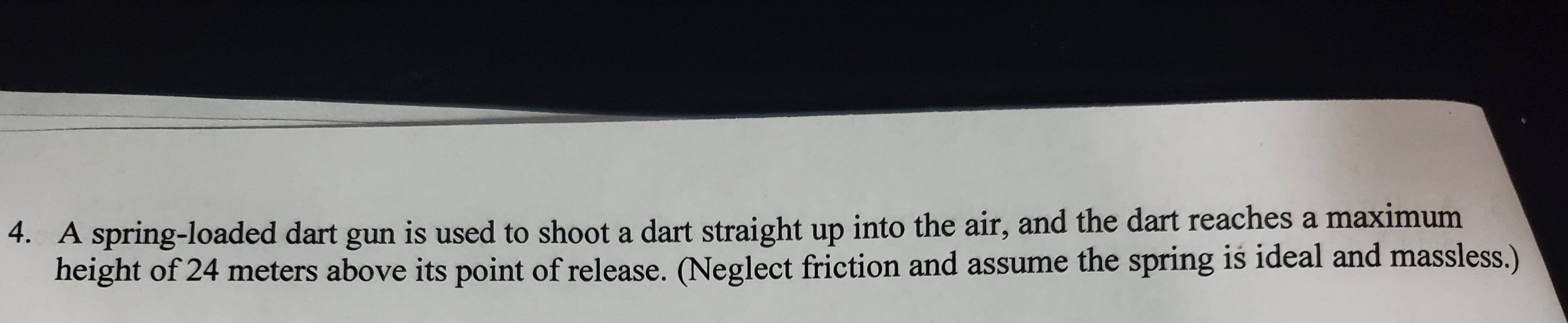 Solved 4. A spring-loaded dart gun is used to shoot a dart | Chegg.com
