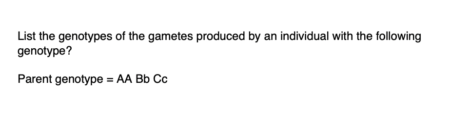 Solved List the genotypes of the gametes produced by an | Chegg.com