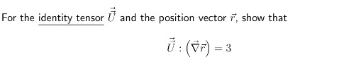 Solved For the identity tensor and the position vector , | Chegg.com
