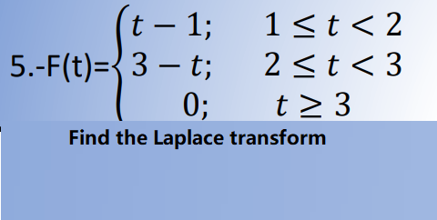 Solved t – 1; 1 3 Find the Laplace transform | Chegg.com