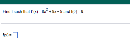 Solved Find f such that f′(x)=8x2+9x−9 and f(0)=9 f(x)= | Chegg.com