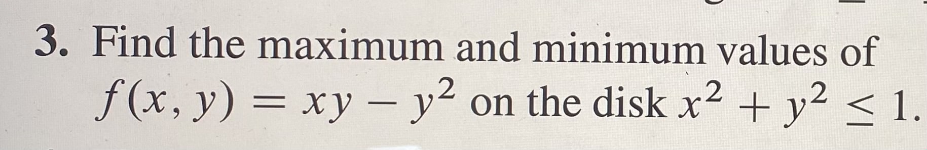 Solved Find the maximum and minimum values off(x,y)=xy-y2 | Chegg.com