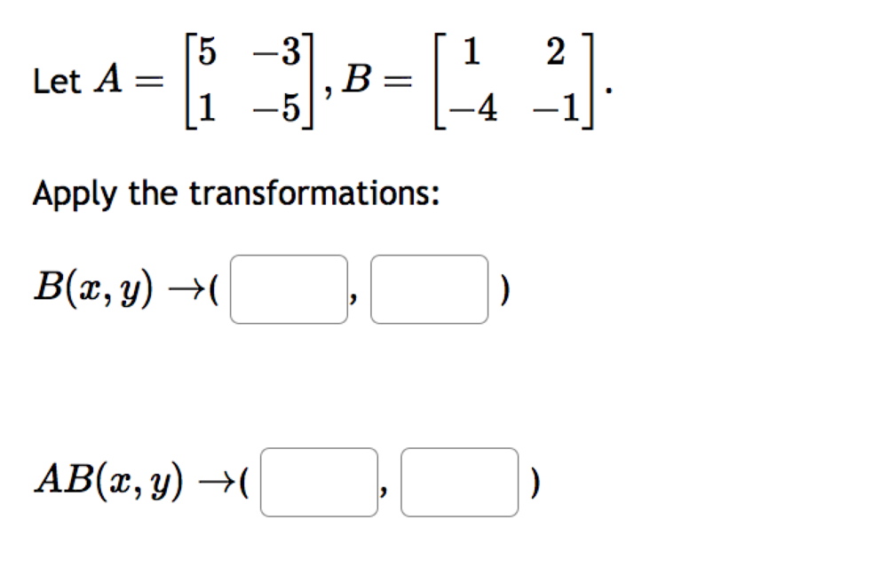 Solved Let A=[51−3−5],B=[1−42−1] Apply the transformations: | Chegg.com