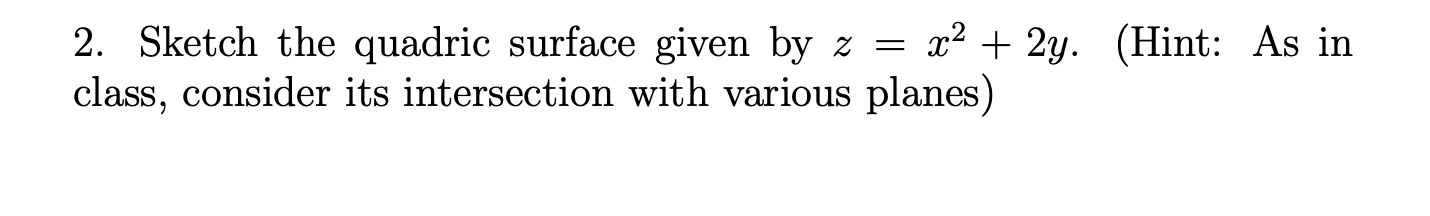 Solved 2. Sketch the quadric surface given by z=x2+2y. | Chegg.com