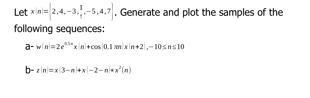 Solved Let x(n)={2,4,−3,↑1,−5,4,7}. Generate and plot the | Chegg.com