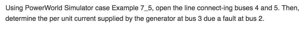 Using PowerWorld Simulator case Example 7_5, open the | Chegg.com