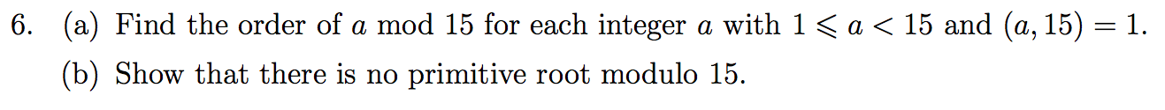 Solved 6. (a) Find the order of a mod 15 for each integer a | Chegg.com