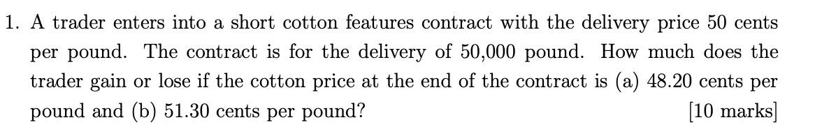 Solved A trader enters into a short cotton features contract | Chegg.com