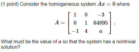 Solved (1 point) Consider the homogeneous system Ax = 0 | Chegg.com