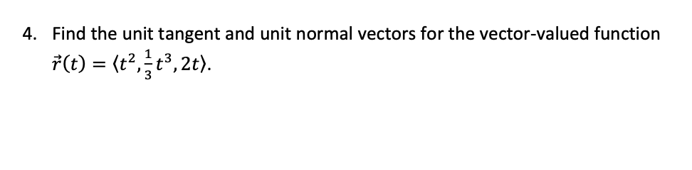 Solved 4. Find the unit tangent and unit normal vectors for | Chegg.com