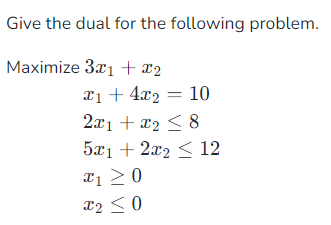 Solved Give the dual for the following problem. Maximize | Chegg.com
