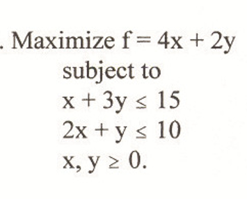 Solved Maximize f 4x + 2y subject to x 3y s 15 2x y s 10 x, | Chegg.com