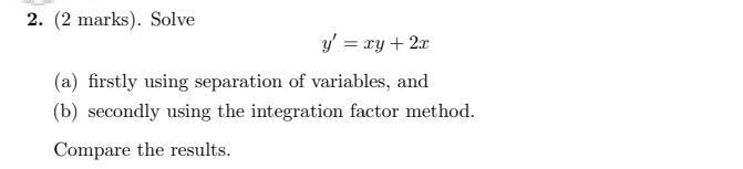 [Solved]: 2. (2 marks). Solve [ y^{ prime}=x y+2 x ] (a)