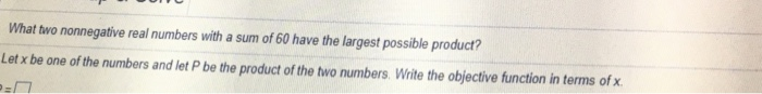 Solved What two nonnegative real numbers with a sum of 60 | Chegg.com